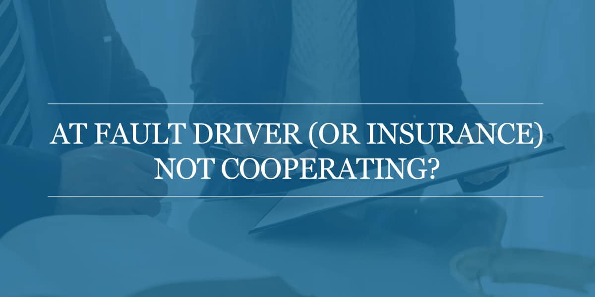 At Fault Driver (or Insurance) Not Cooperating? | LeVar Law